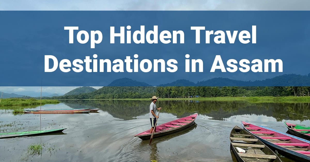 Top Hidden Travel Destinations in Assam You Must Visit - Guwahati Today